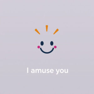 I Amuse You Meaning